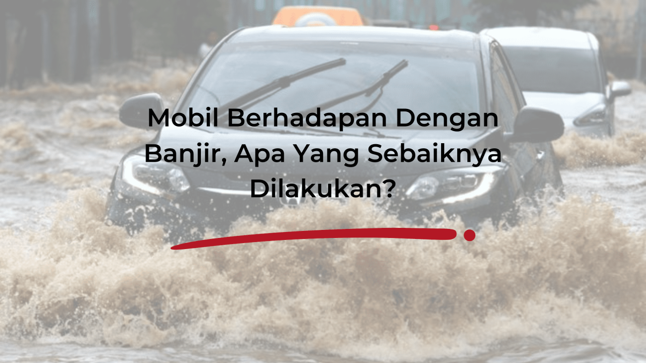 Mobil Berhadapan Dengan Banjir, Apa Yang Sebaiknya Dilakukan? - Honda Solo Baru